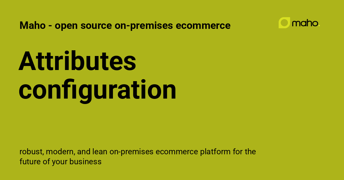 Attributes configuration - Maho - open source on-premises ecommerce ... Attributes configuration - Maho - open source on-premises ecommerce ...