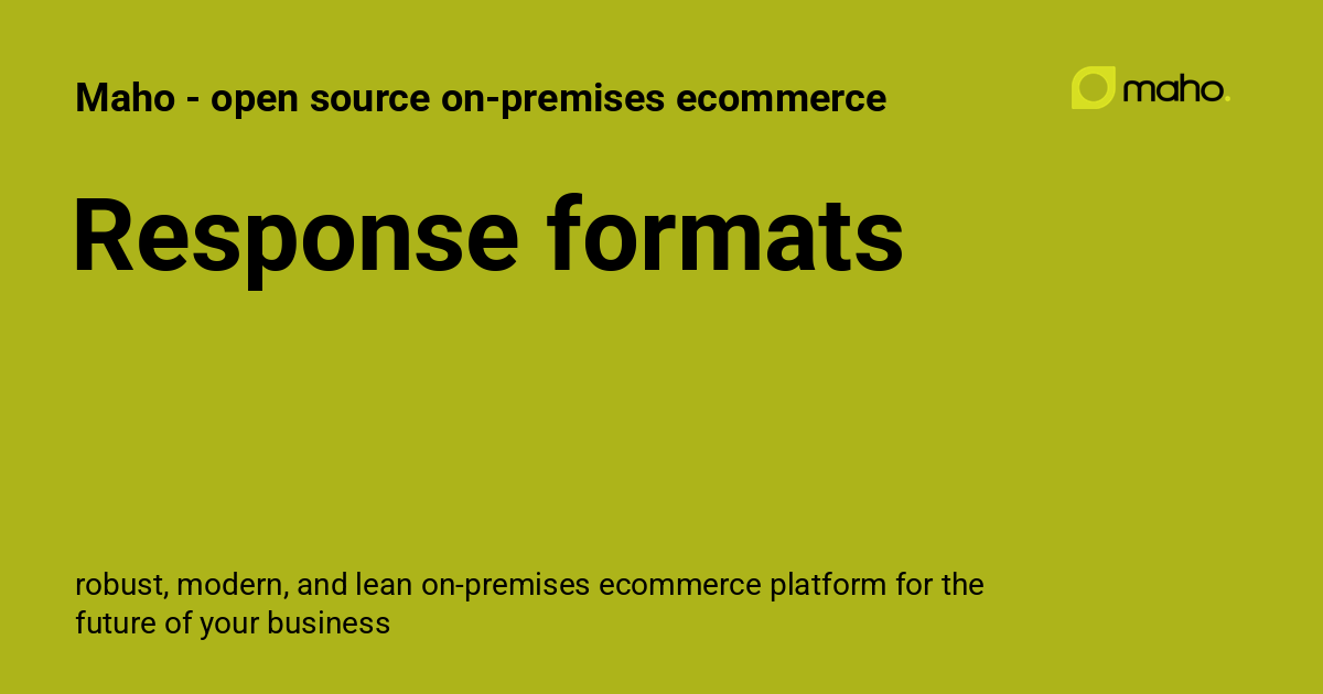 Response formats - Maho - open source on-premises ecommerce platform Response formats - Maho - open source on-premises ecommerce platform
