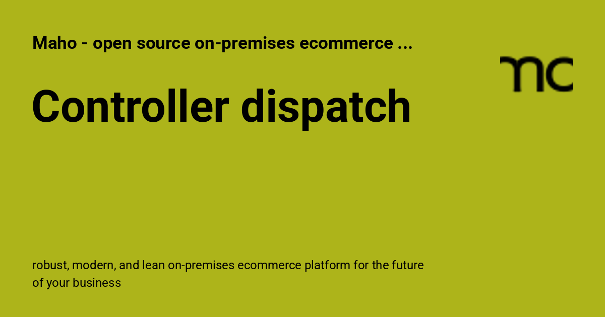 Controller dispatch - Maho - open source on-premises ecommerce platform