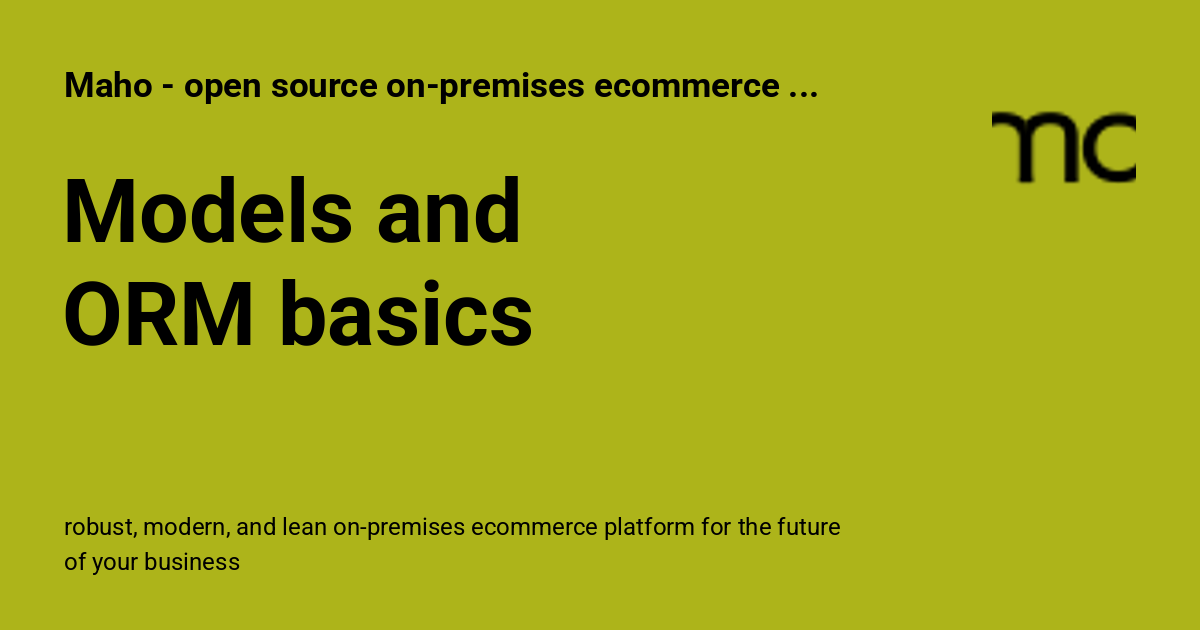 Models and ORM basics - Maho - open source on-premises ecommerce platform