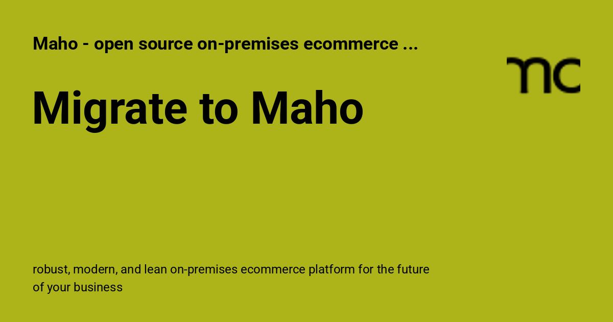 Migrate to Maho - Maho - open source on-premises ecommerce platform