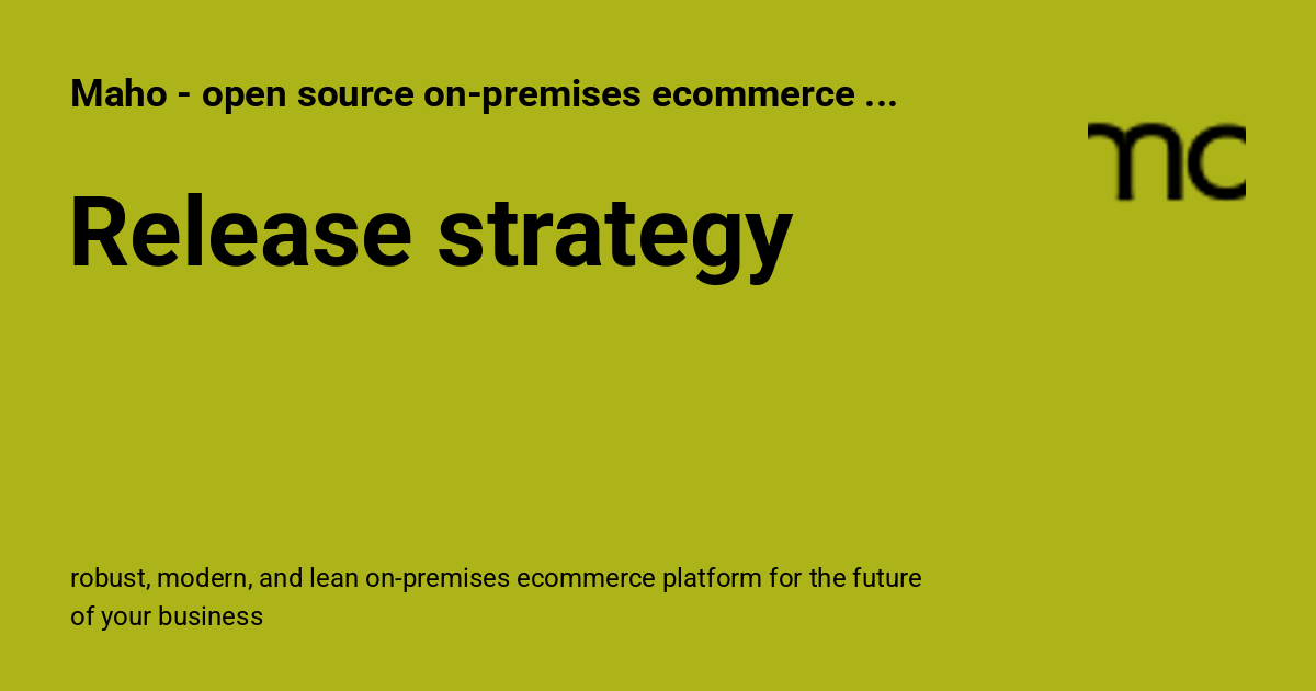 Release strategy - Maho - open source on-premises ecommerce platform